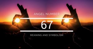Angel Number 67 – Meaning and Symbolism