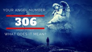 Angel Number 306 – Meaning and Symbolism
